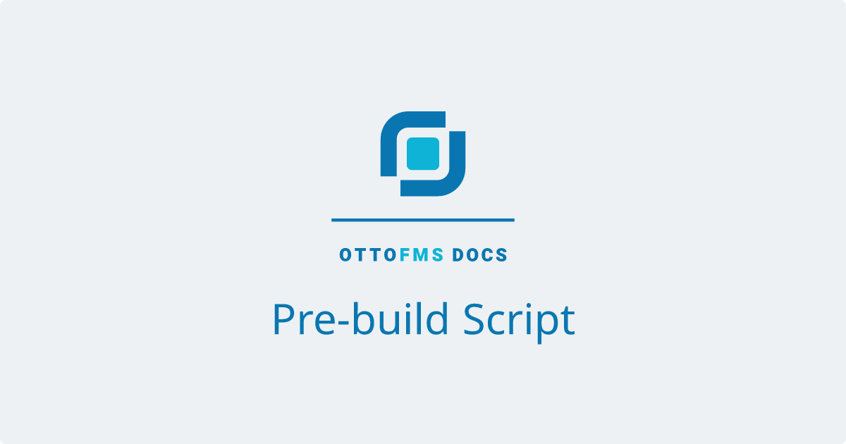 Pre-build Script | OttoFMS